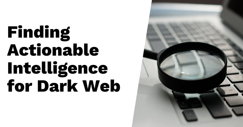 Where to Find Actionable Intelligence for Dark Web Investigations - Dark Web Report