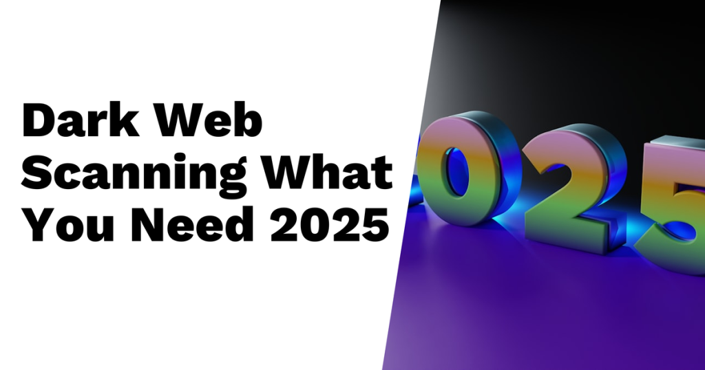 Dark Web Scanning Explained: What You Need to Know in 2025 - Dark Web ...